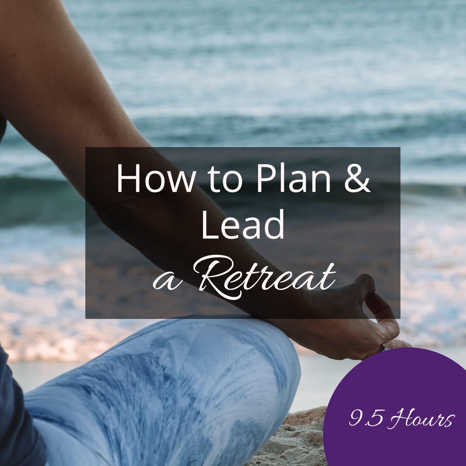 Curriculum For Yoga Educators - How To Lead a Retreat
